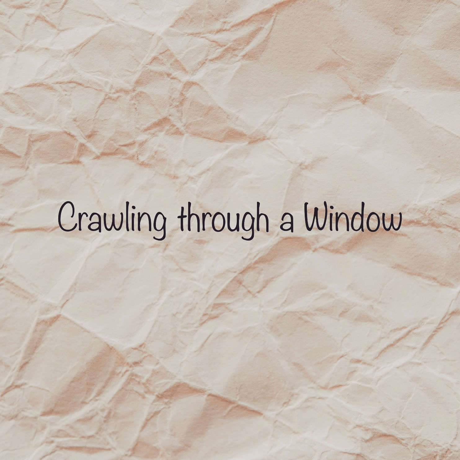 Crawling through a Window – Taylor Carr, Writer – Colour For Your Thoughts